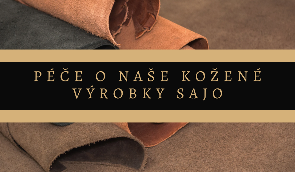 Péče o naše kožené výrobky značky SAJO